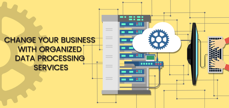 Change your business with organized Data Processing Services
