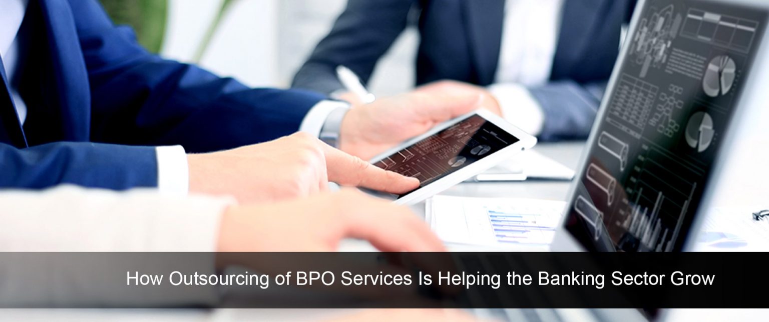How outsourcing of BPO Services is helping the banking sector grow